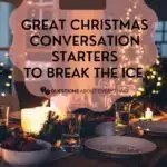 150 Great Christmas Conversation Starters To Break The Ice