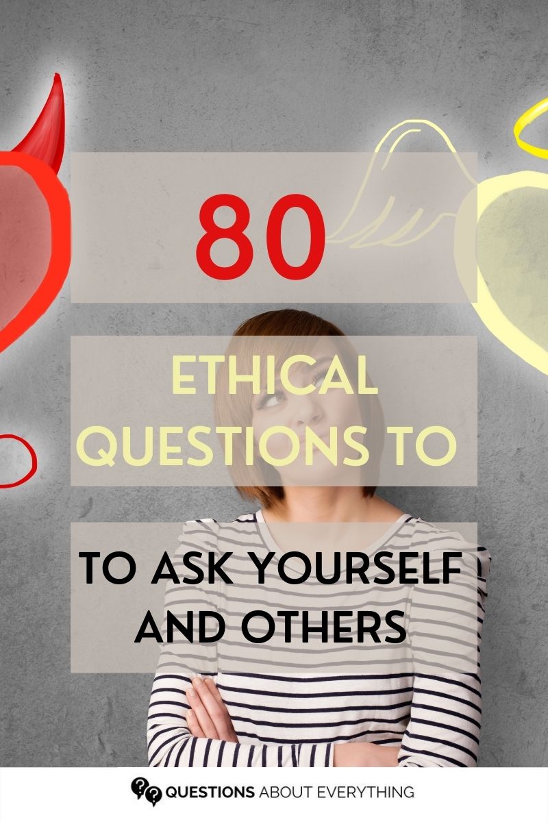 80 Ethical Questions To Ask Yourself And Others