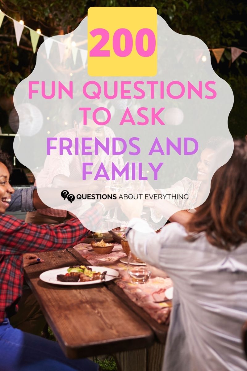200 Fun Questions To Ask Friends And Family