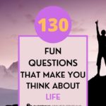 130 Fun Questions That Make You Think About Life