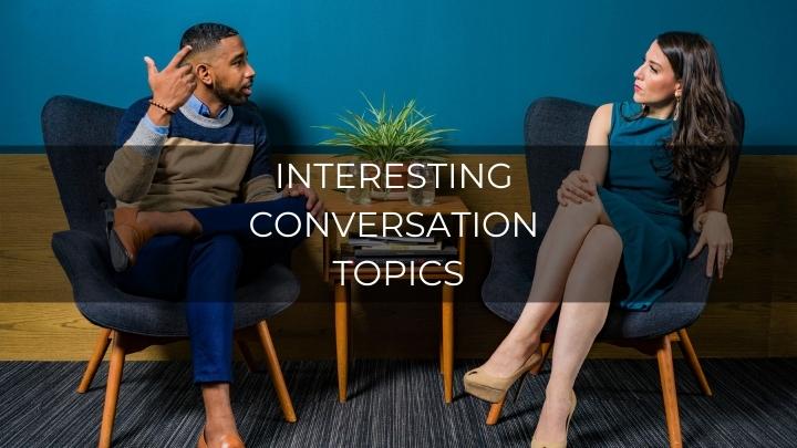 150 Interesting Conversation Topics For Any Social Situation