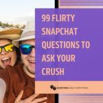 99 Flirty Snapchat Questions To Ask Your Crush