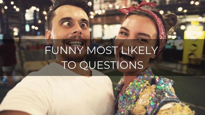 101 Funny Most Likely To Questions