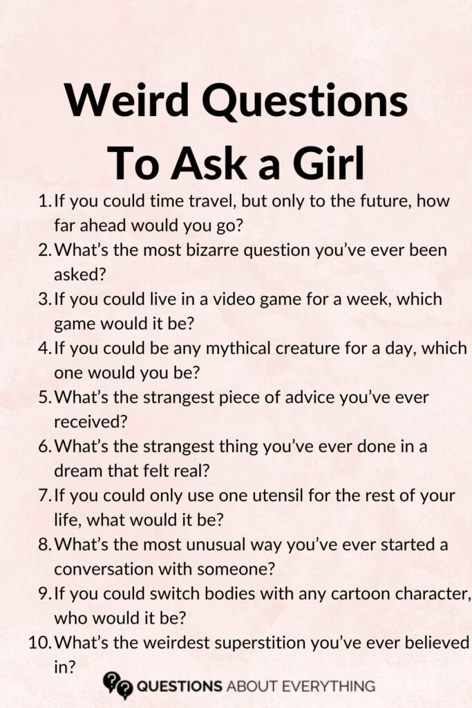 51 Weird Questions To Ask a Girl For A Crazy Conversation