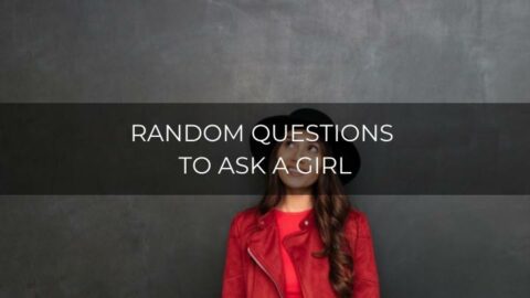 51 Weird Questions To Ask a Girl For A Crazy Conversation